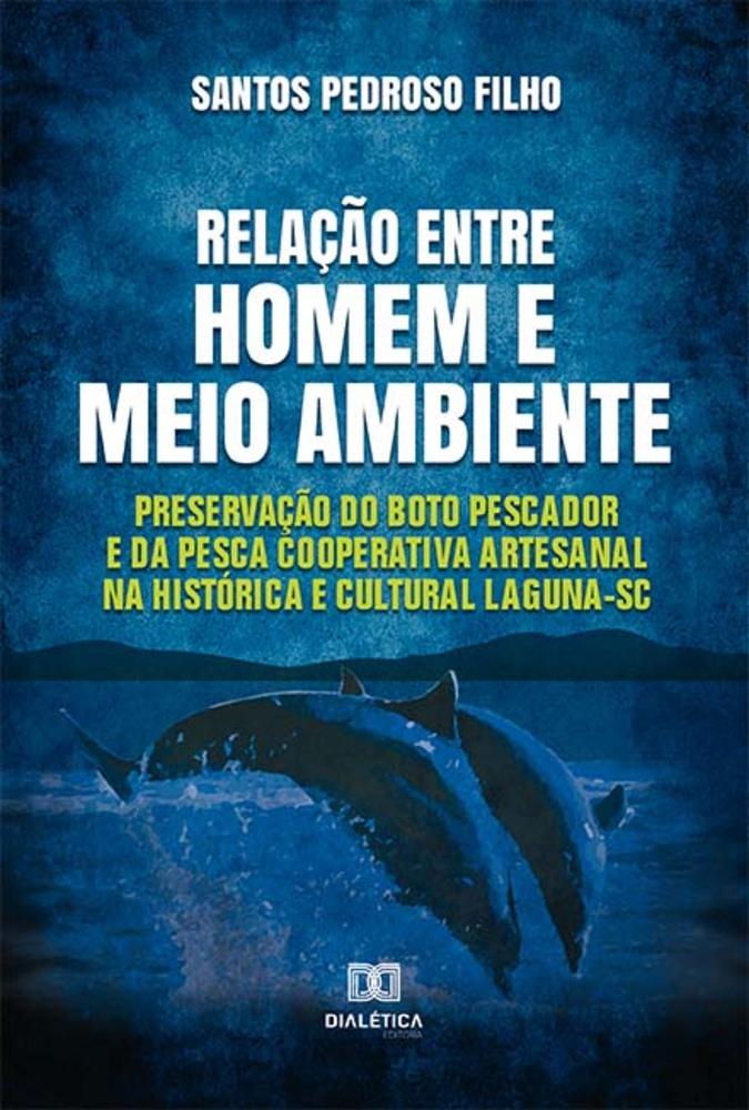 Relação Entre Homem E Meio Ambiente - Preservação Do Boto Pescador E Da ...