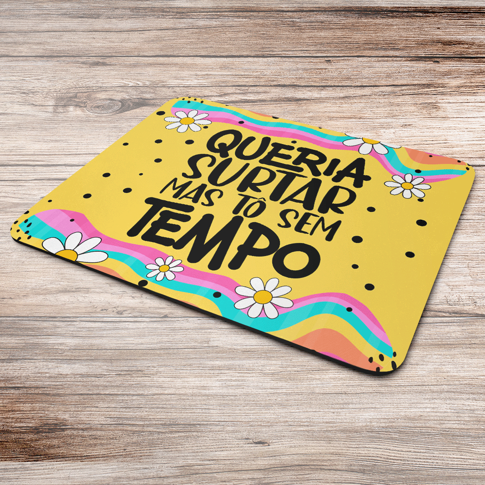 Mouse Pad Divertido Vibes - Queria Surtar, Mas Tô Sem Tempo! - Carrefour