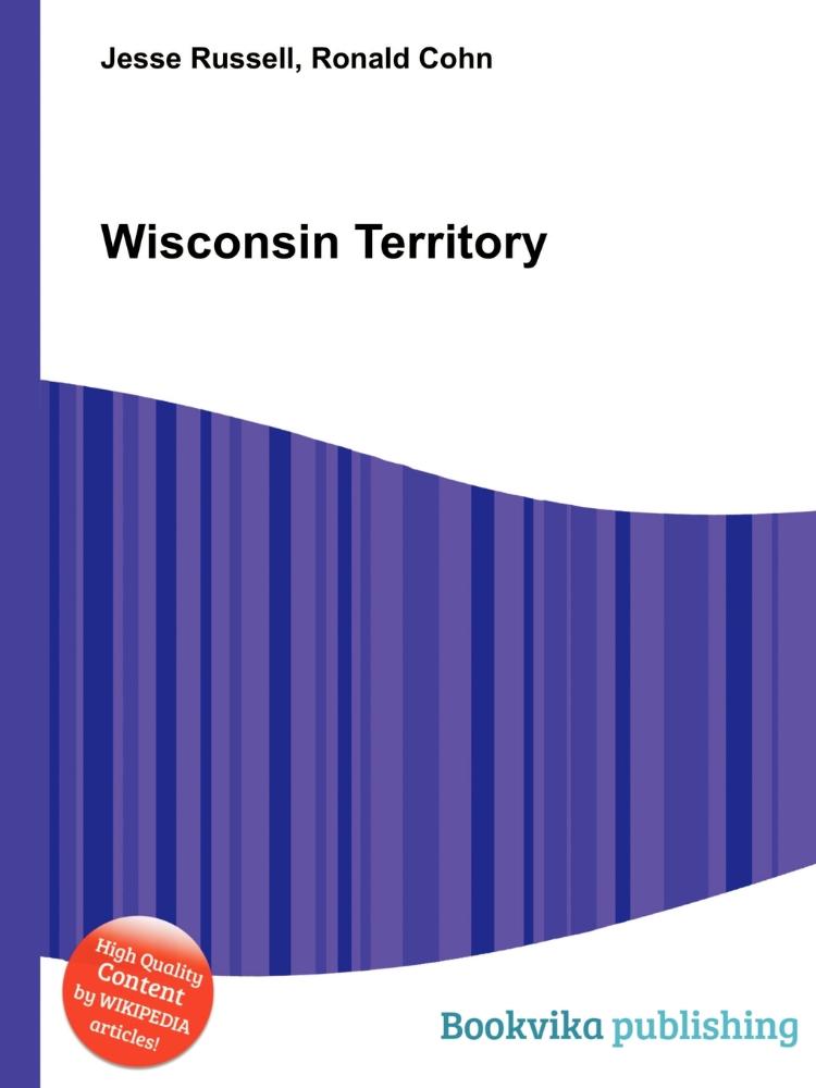 High Quality Content by WIKIPEDIA articles! The Territory of Wisconsin ...