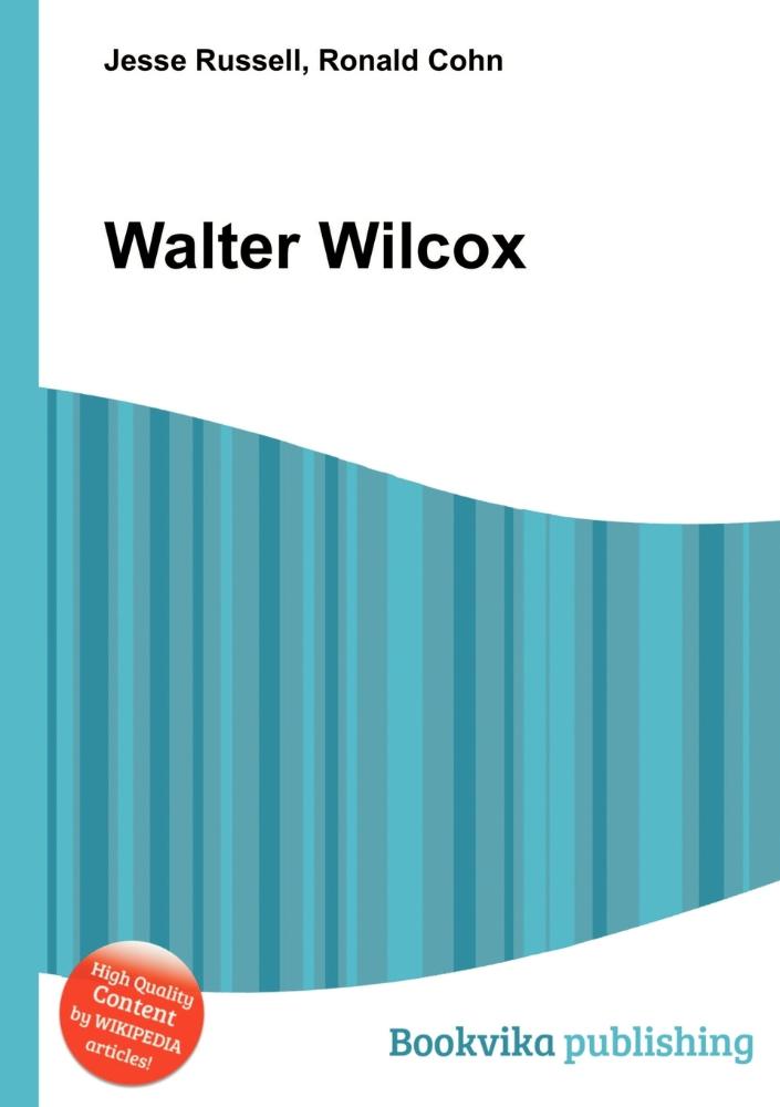 High Quality Content by WIKIPEDIA articles! Walter Dwight Wilcox (1869 ...